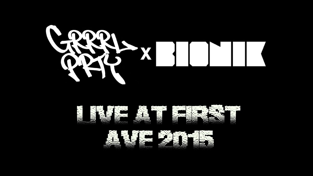 Live At First Ave Main Room 2015 | GRRRL PRTY X BIONIK - YouTube