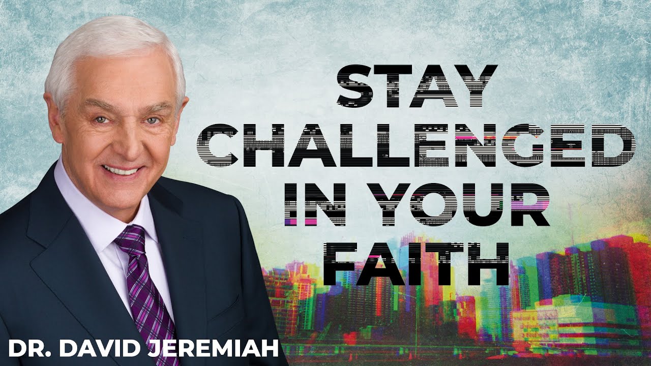 Stay Challenged - Dr. David Jeremiah