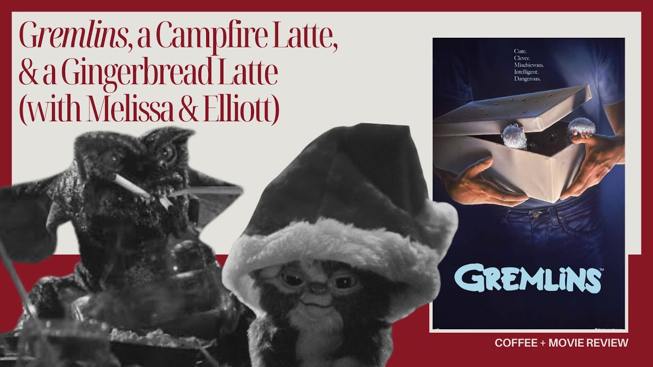 Gremlins, a Campfire Latte, & a Gingerbread Latte (with Melissa ...