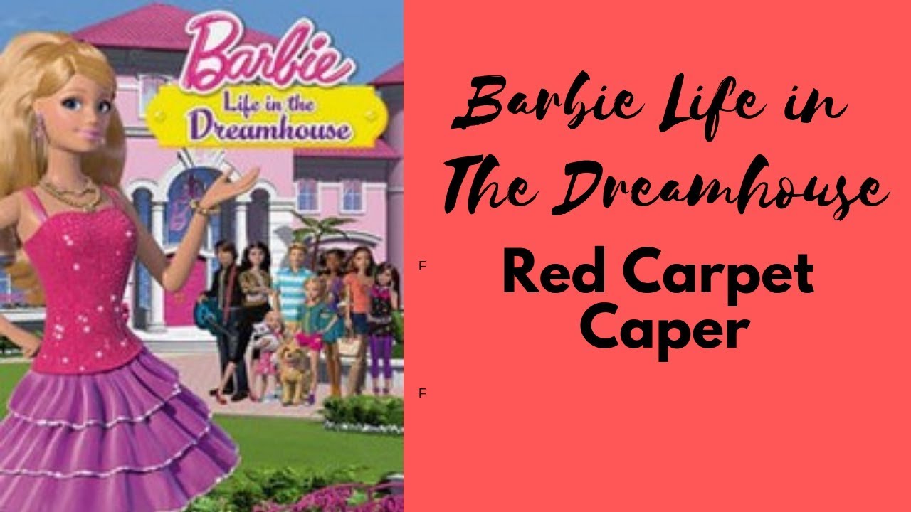 Barbie: Life In The Dreamhouse Red Carpet Caper - YouTube