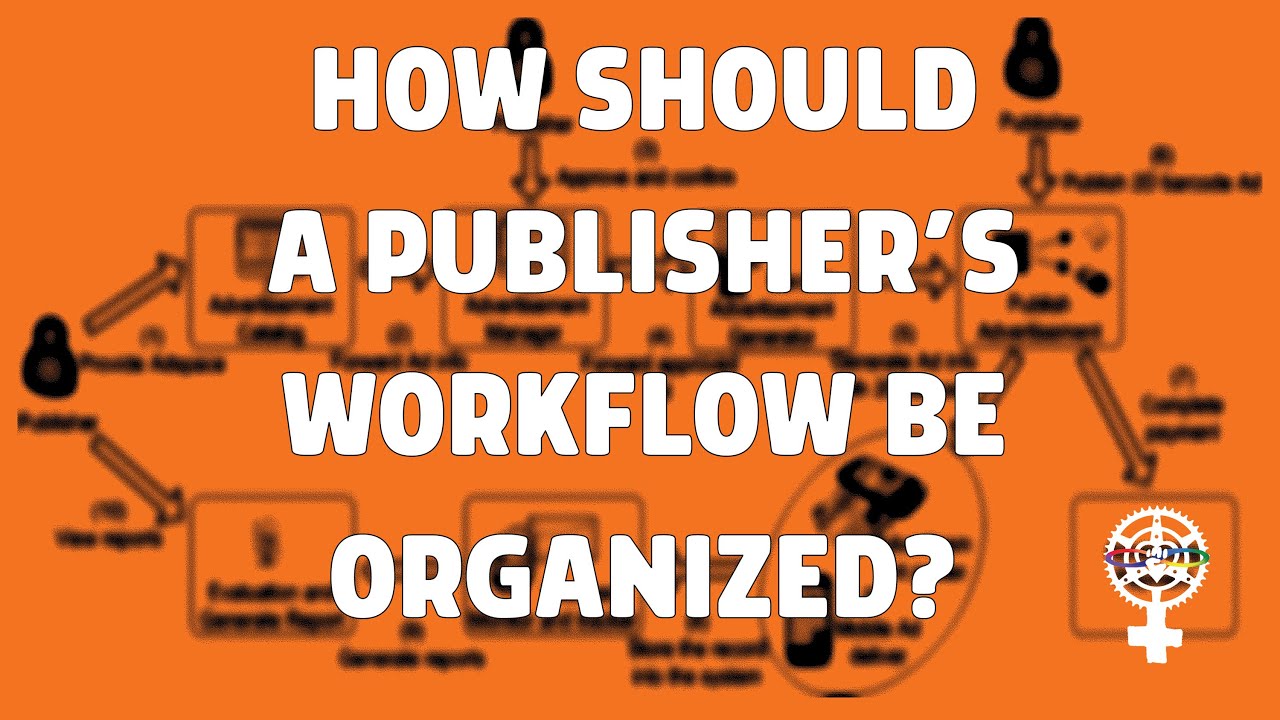 How Should A Publisher's Workflow Be Organized? (A People's Guide to ...