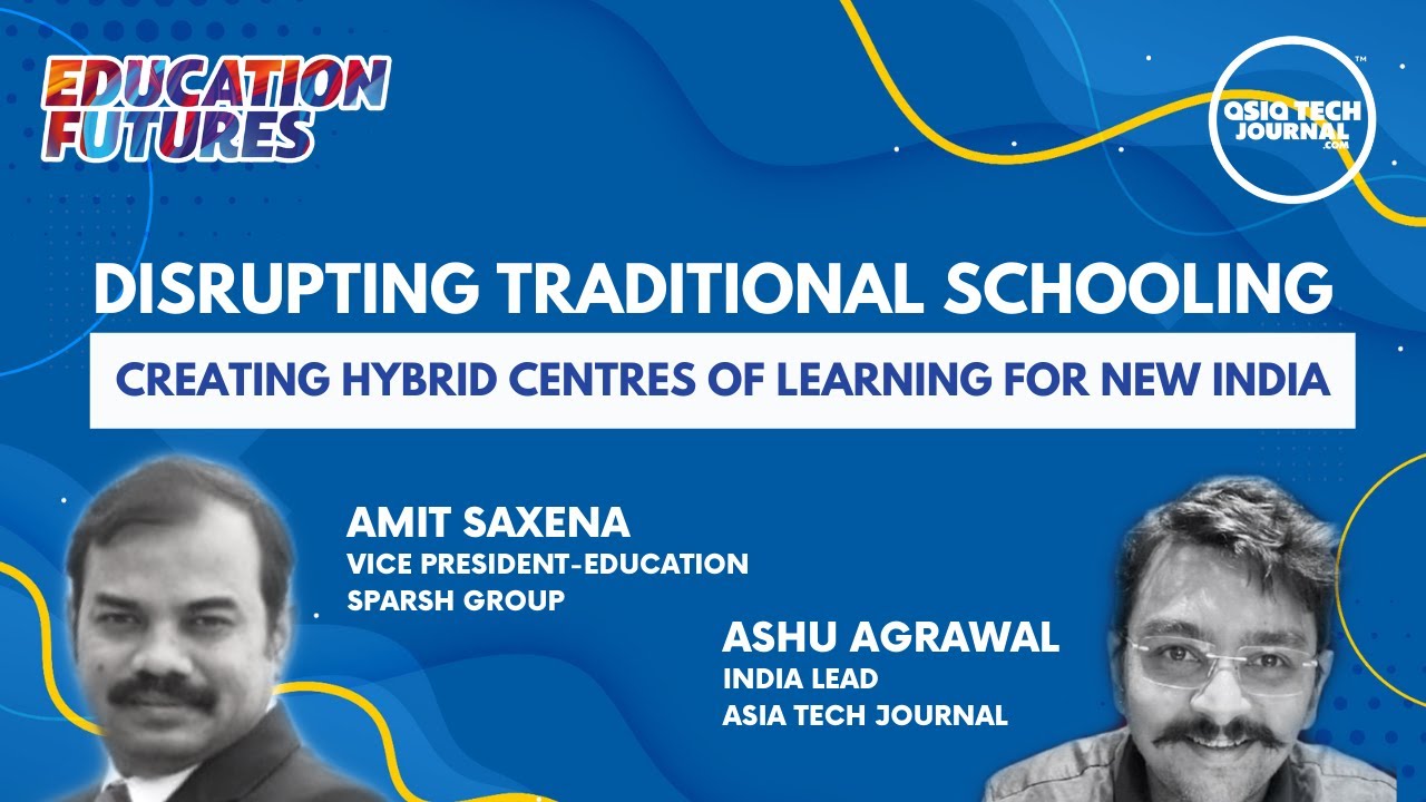 Disrupting Traditional Schooling | Sparsh Group | Amit Saxena | Ashu ...