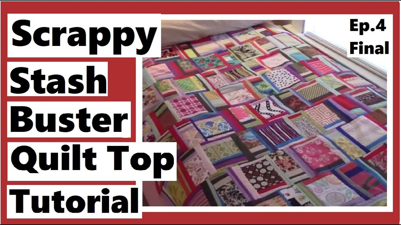 Scrappy Stash Buster Quilt Top Tutorial | Episode 4 - Final | Quilting ...