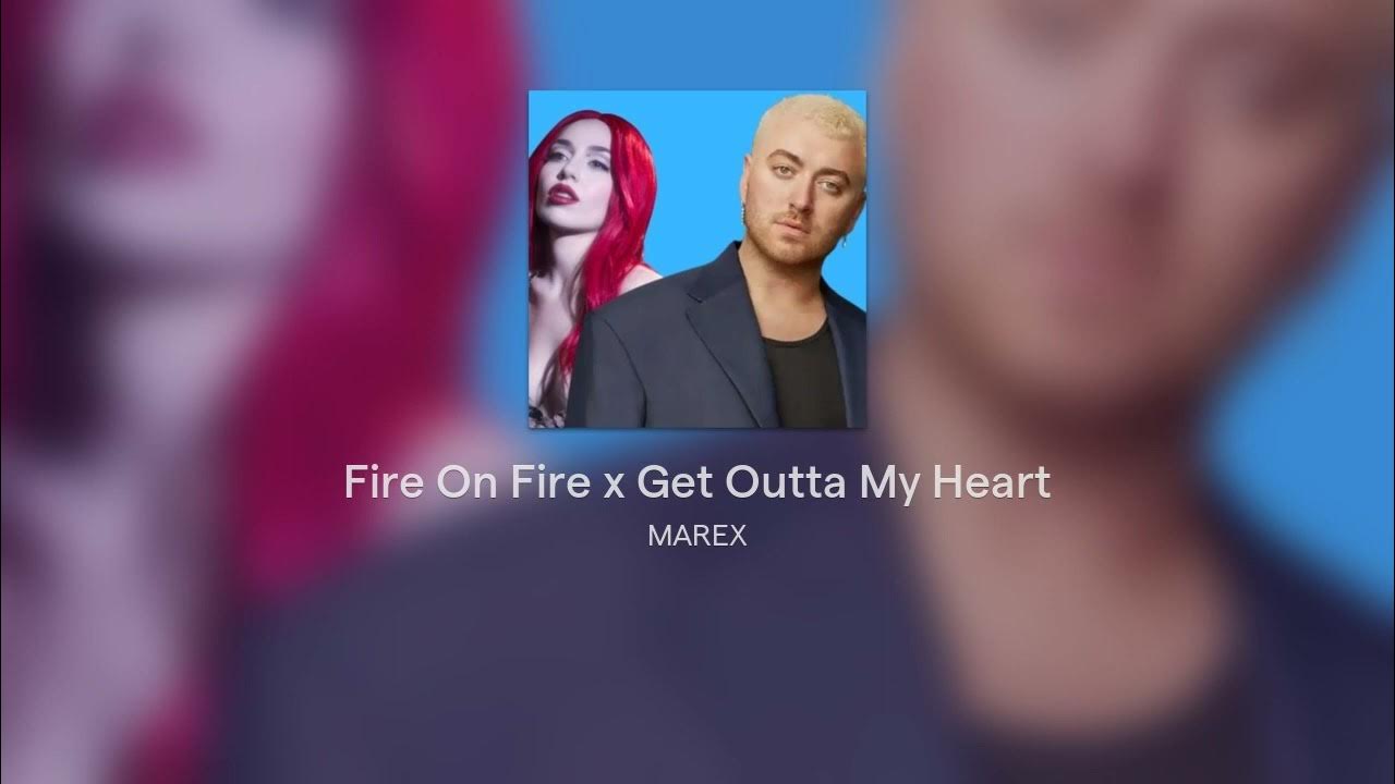 Sam Smith, Ava Max - Fire On Fire x Get Outta My Heart [MASHUP] - YouTube
