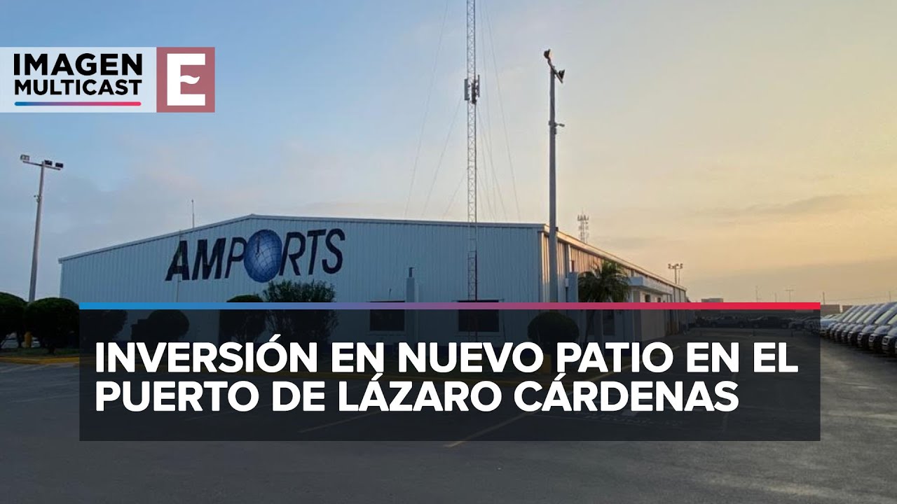 Amports de México invierte 5 MDD en el Puerto de Lázaro Cárdenas - YouTube