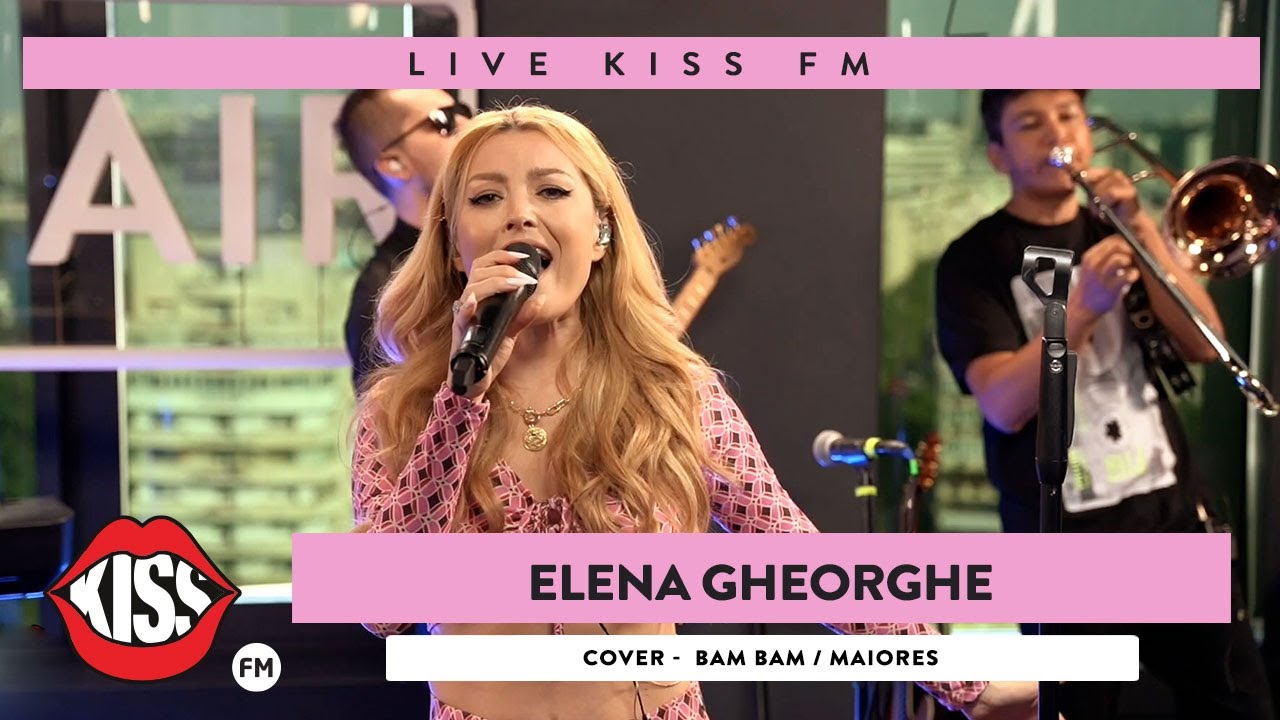 ELENA GHEORGHE - Bam Bam & Maiores (COVER Live @ KISS FM) - YouTube