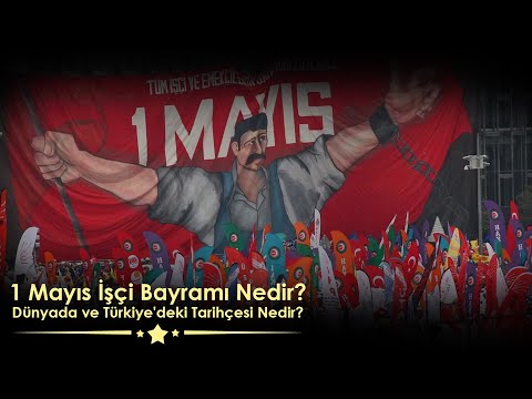 1 Mayıs Nedir? Dünyada ve Türkiye'deki Tarihçesi Nedir?