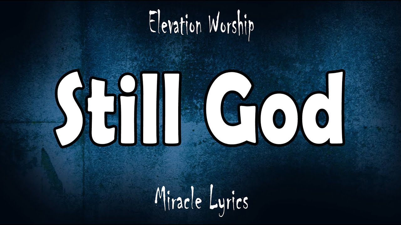Elevation Worship - Still God (Lyrics) - YouTube