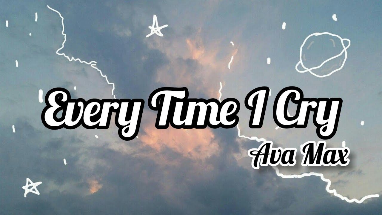 Ava Max - Every Time I Cry (lyrics) - YouTube
