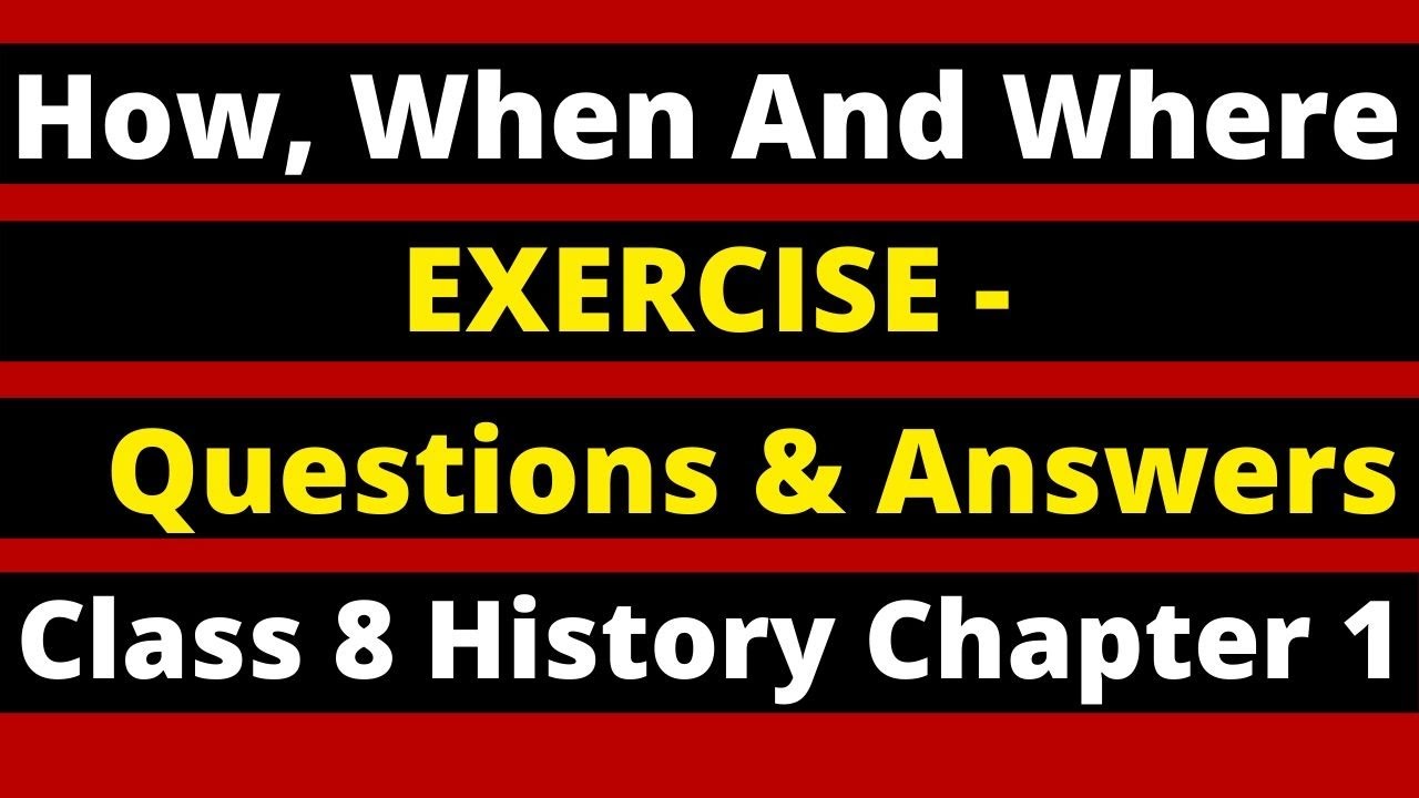 How, When And Where EXERCISE Questions & Answers : Class 8 History ...