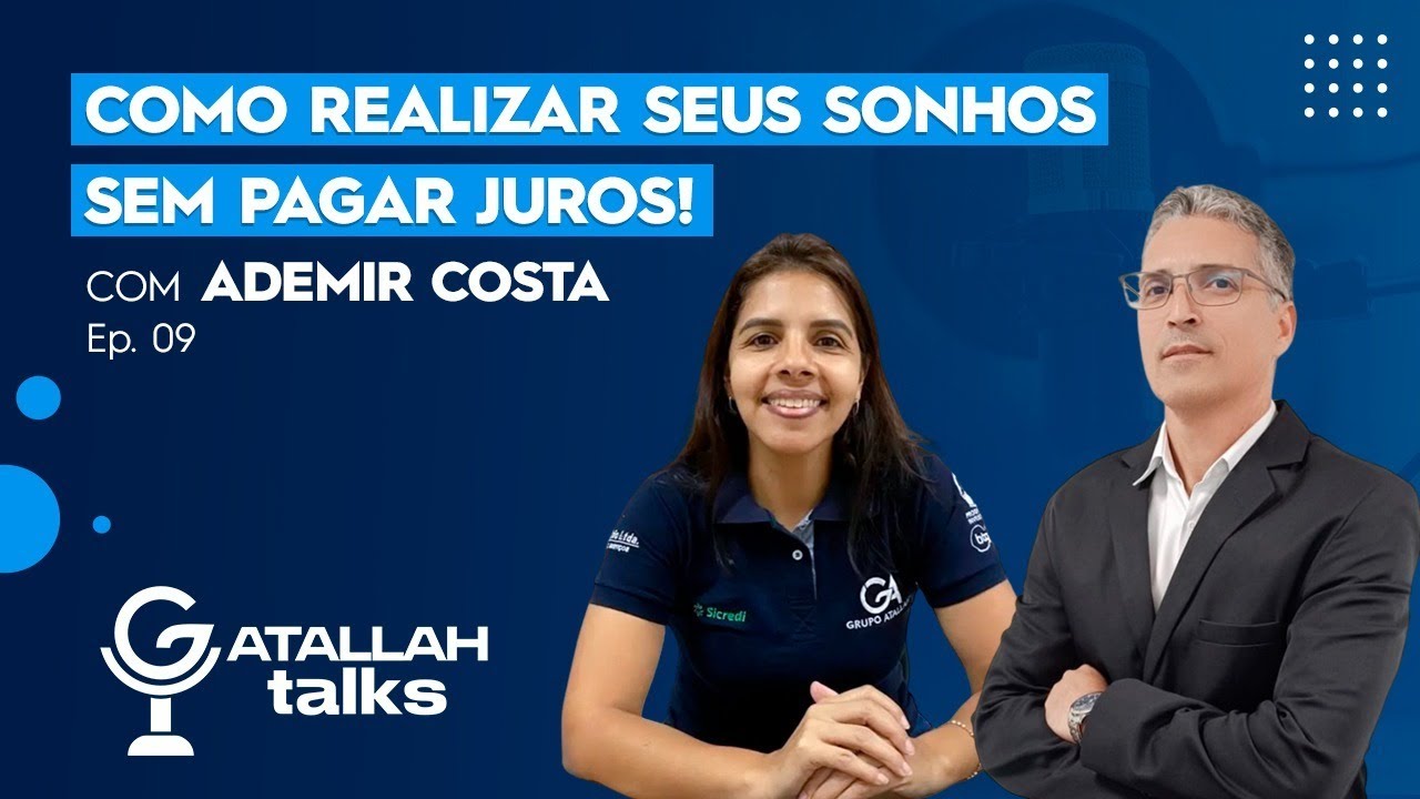 Atallah Talks | EP 9. Como realizar seus sonhos sem pagar juros com Ademir Costa - YouTube