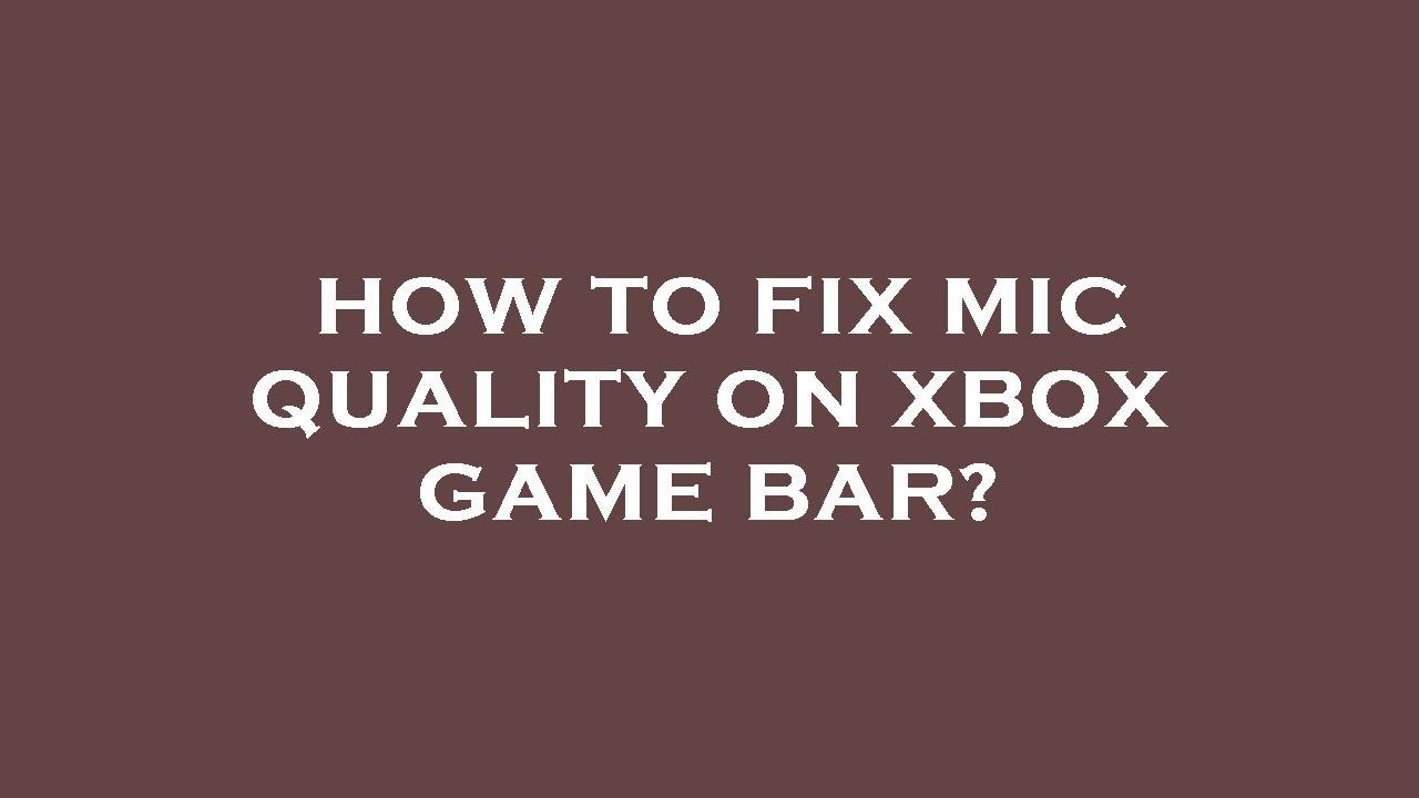 How to fix mic quality on xbox game bar? - YouTube