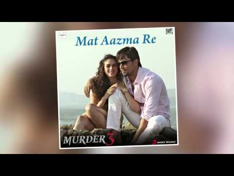 Mat Aazma Re . Murder 3