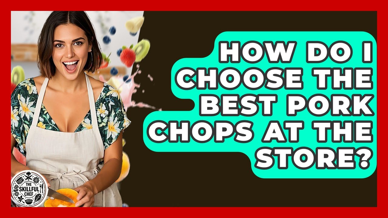 How Do I Choose The Best Pork Chops At The Store? - The Skillful Chef ...