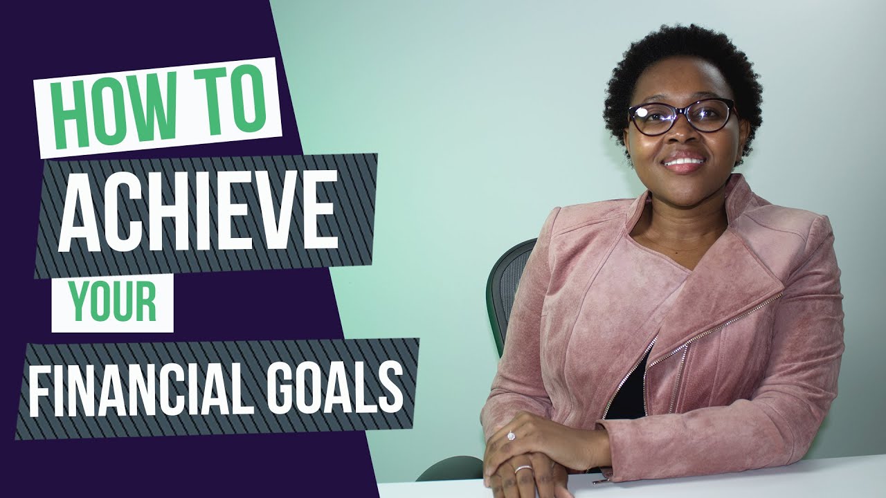 How To Achieve Your Financial Goals - YouTube