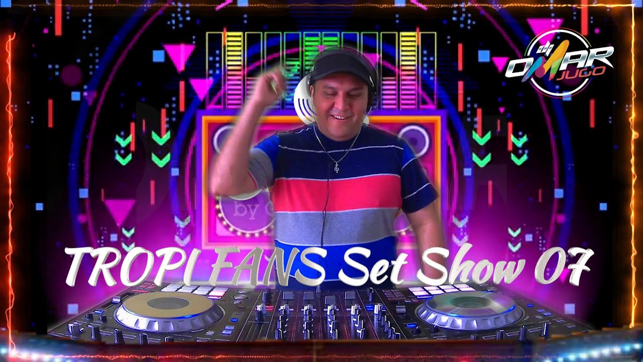TROPI FANS Set Show 07 Dj OMAR - YouTube