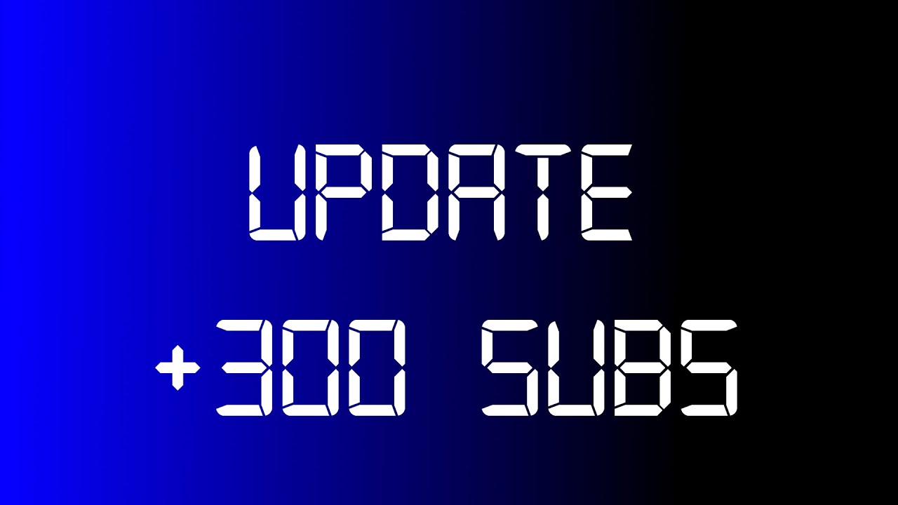 Thanks for 300 subs + UPDATE - YouTube