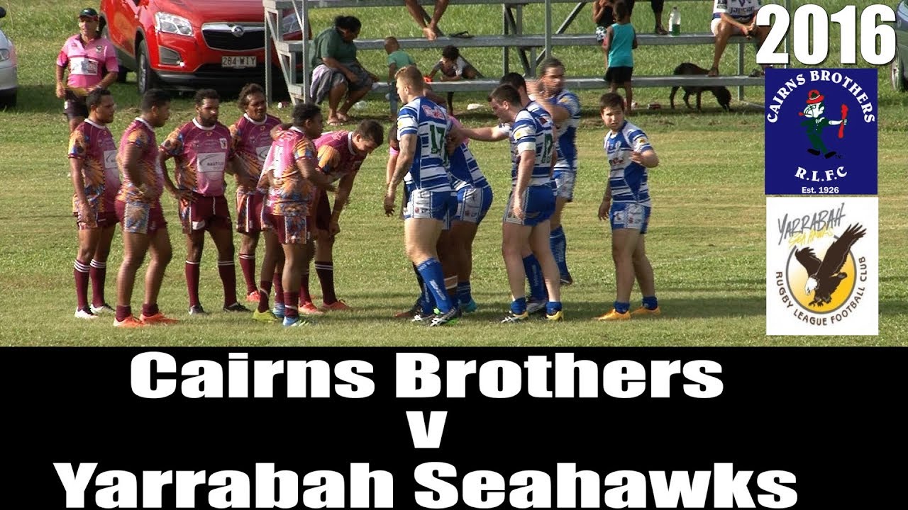 2016 Cairns Brothers Rugby League v Yarrabah Seahawks 15-5-16 (Full ...