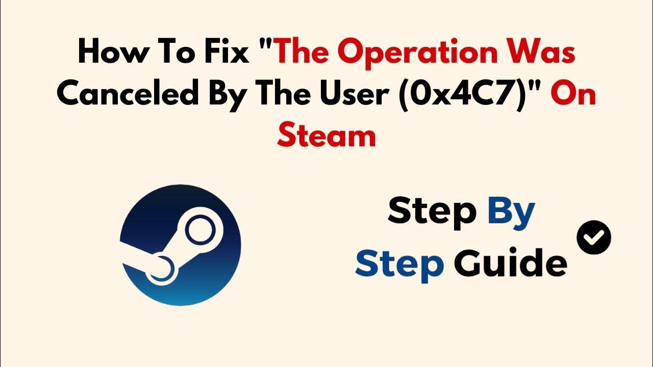 How To Fix "The Operation Was Canceled By The User (0x4C7)" On Steam - YouTube