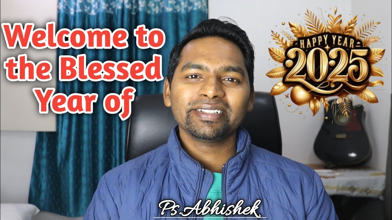 Welcome to the Blessed Year of 2025 | Ps.Abhishek | Jesus ️ you - YouTube