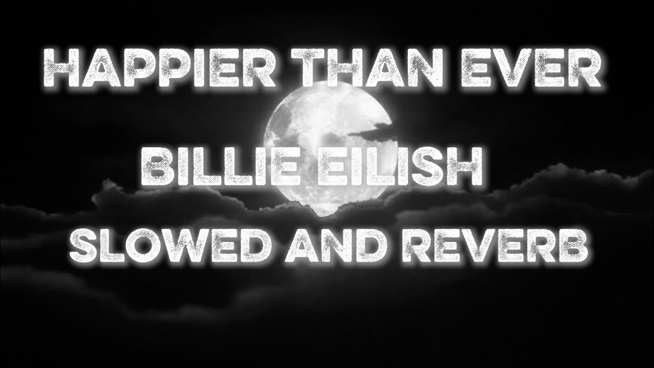 BILLIE EILISH-HAPPIER THAN EVER (slowed + reverb)-ECORYx - YouTube