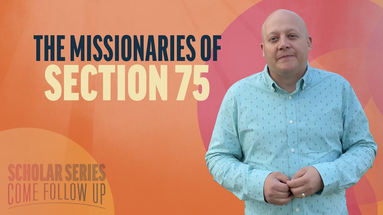 The Missionaries of Section 75 | Sections 71-75 | Come Follow Up - YouTube