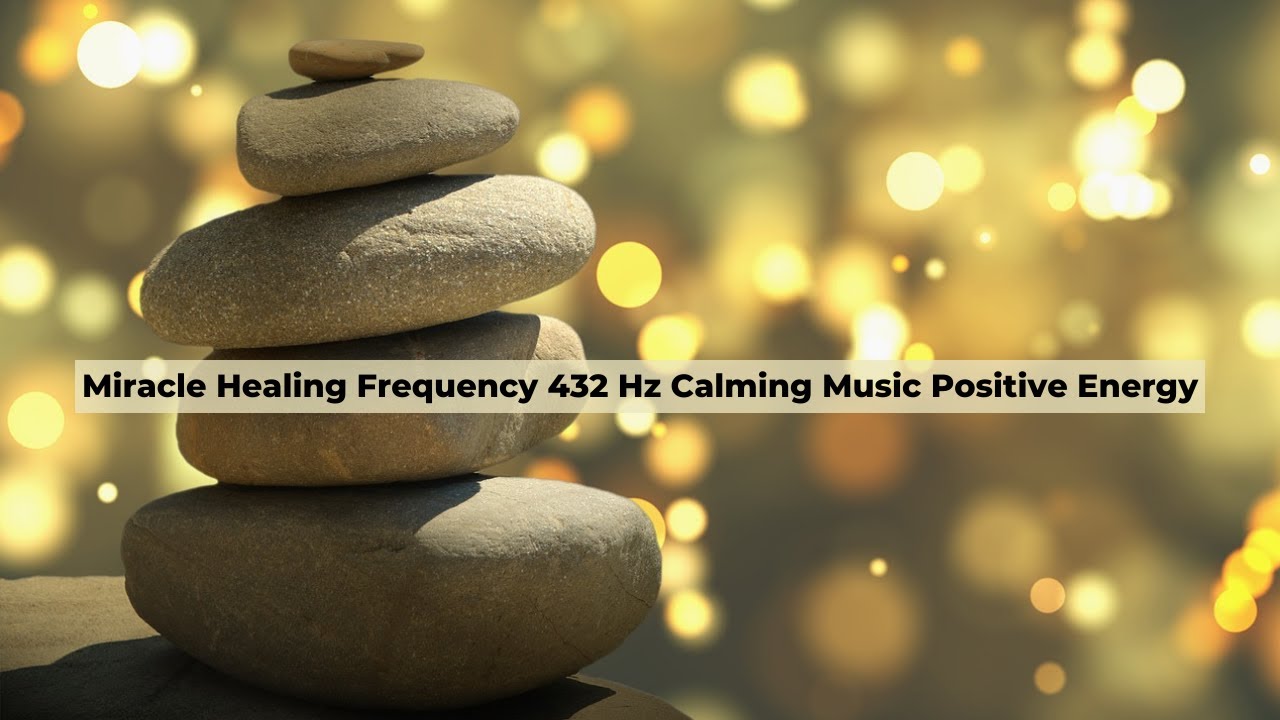 Miracle Healing Frequency 432 Hz Calming Music Positive Energy While ...
