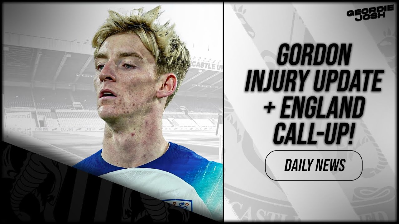 Gordon FINALLY Gets the England CALL-UP! FANTASTIC News on INJURY! NUFC ...