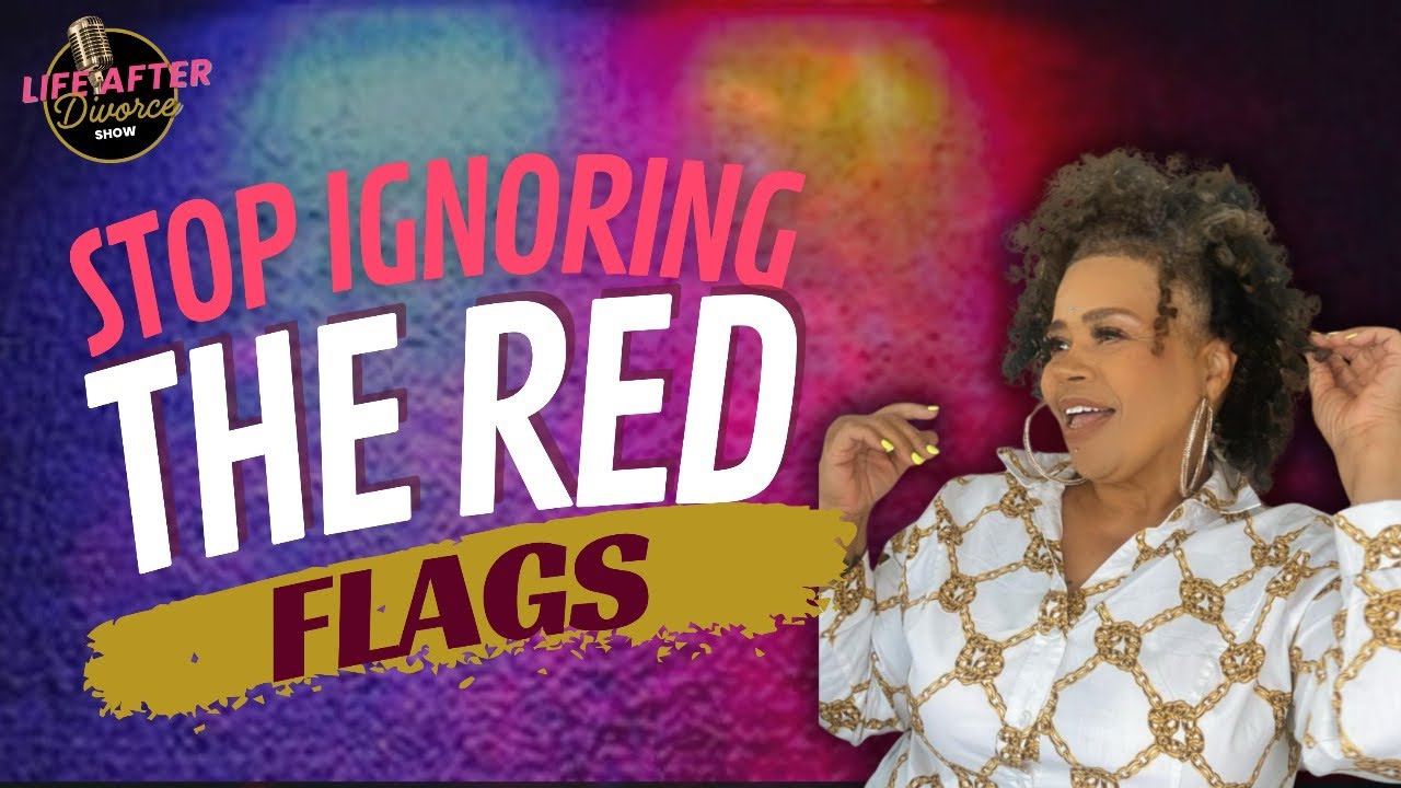Why Didn't I SEE the Red Flags? Life After Divorce Show - My Divorce ...