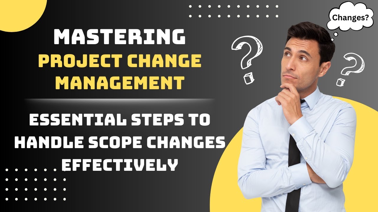 Mastering Project Change Management: Essential Steps to Handle Scope ...