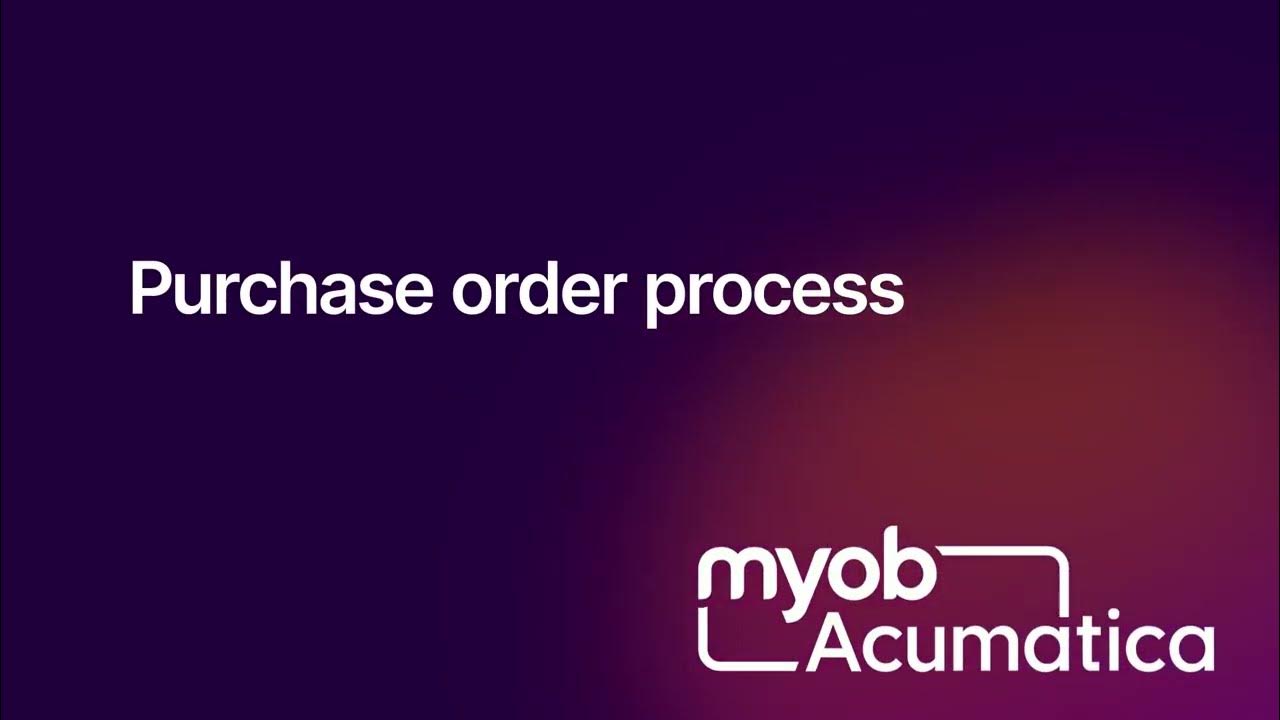 MYOB Acumatica - Purchase Order Process - YouTube