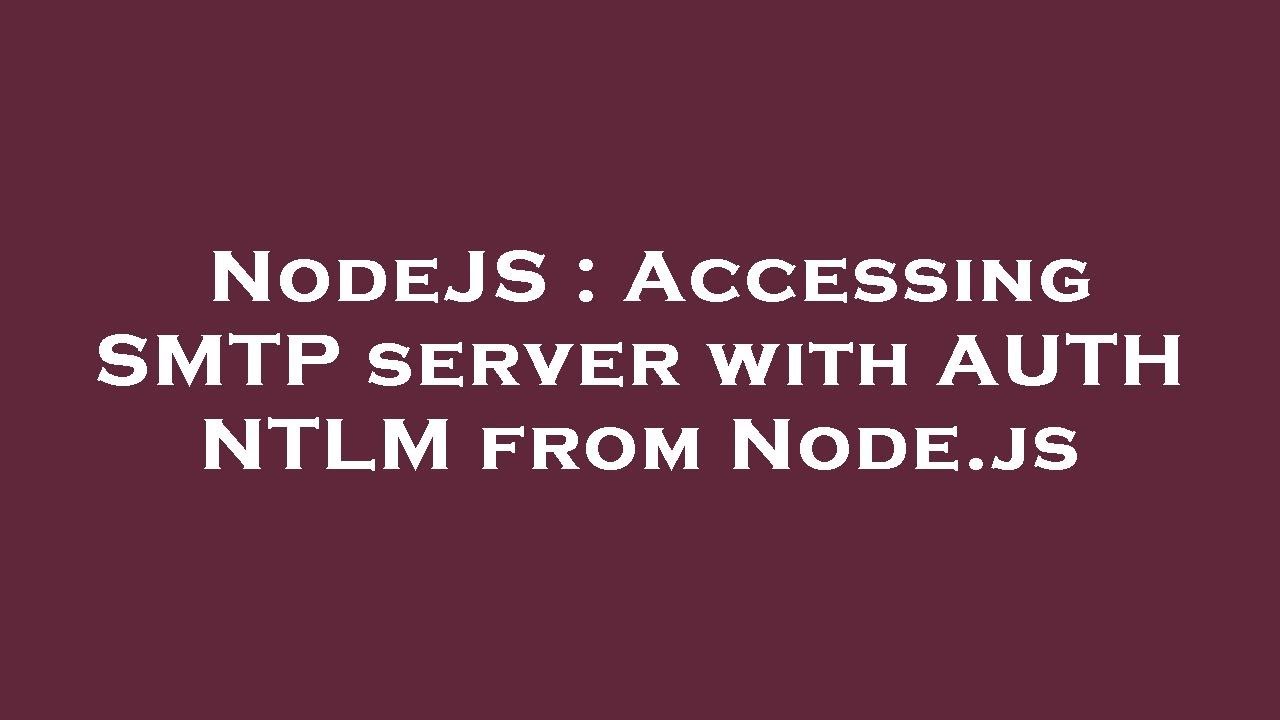 Nodejs Accessing Smtp Server With Auth Ntlm From Nodejs Youtube 0088