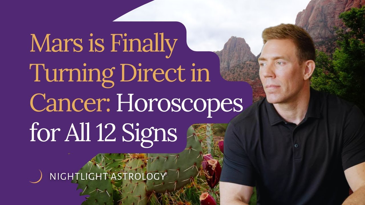 Mars is Finally Turning Direct in Cancer: Horoscopes for All 12 Signs ...