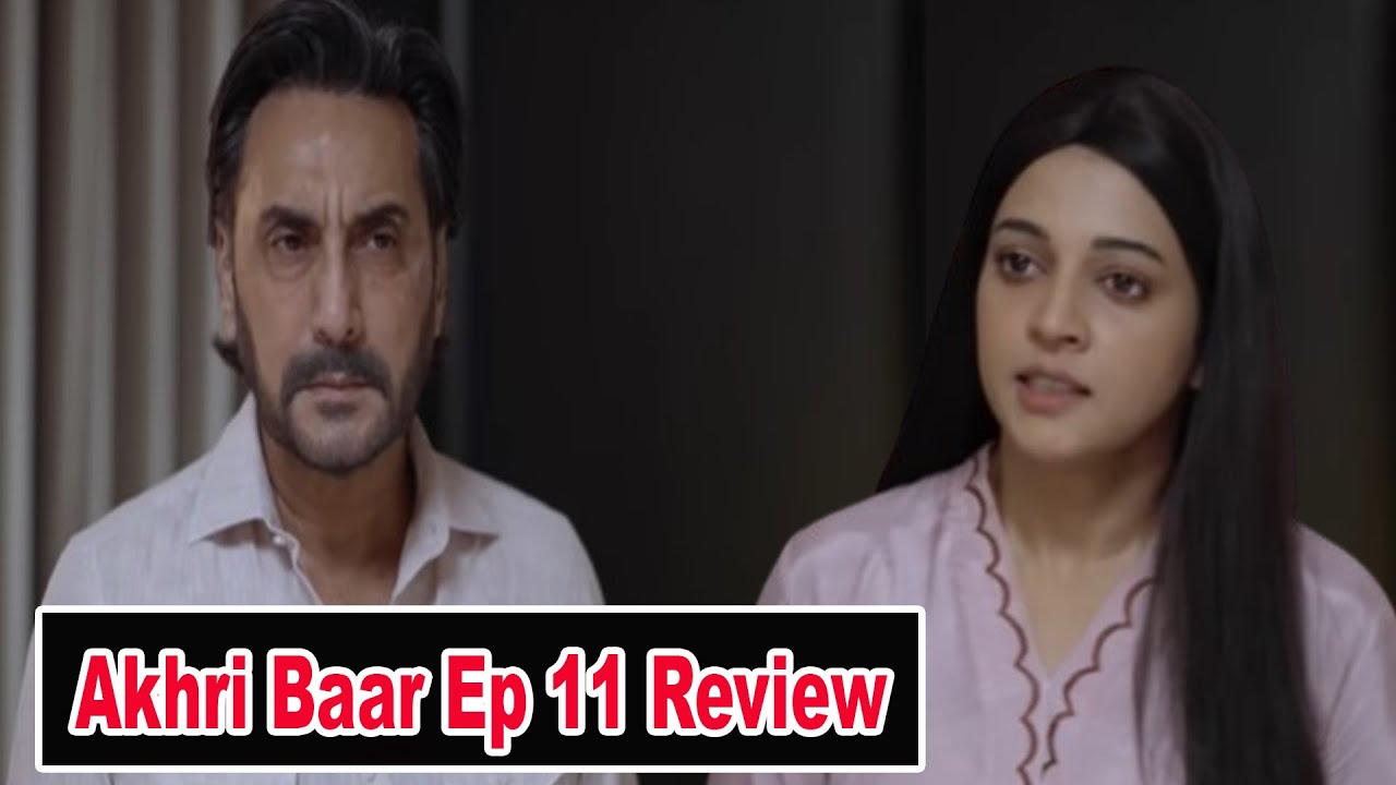 Akhri Baar Drama Episode 11 | Adnan Siddiqui & Shaheera Jalil Albasit ...
