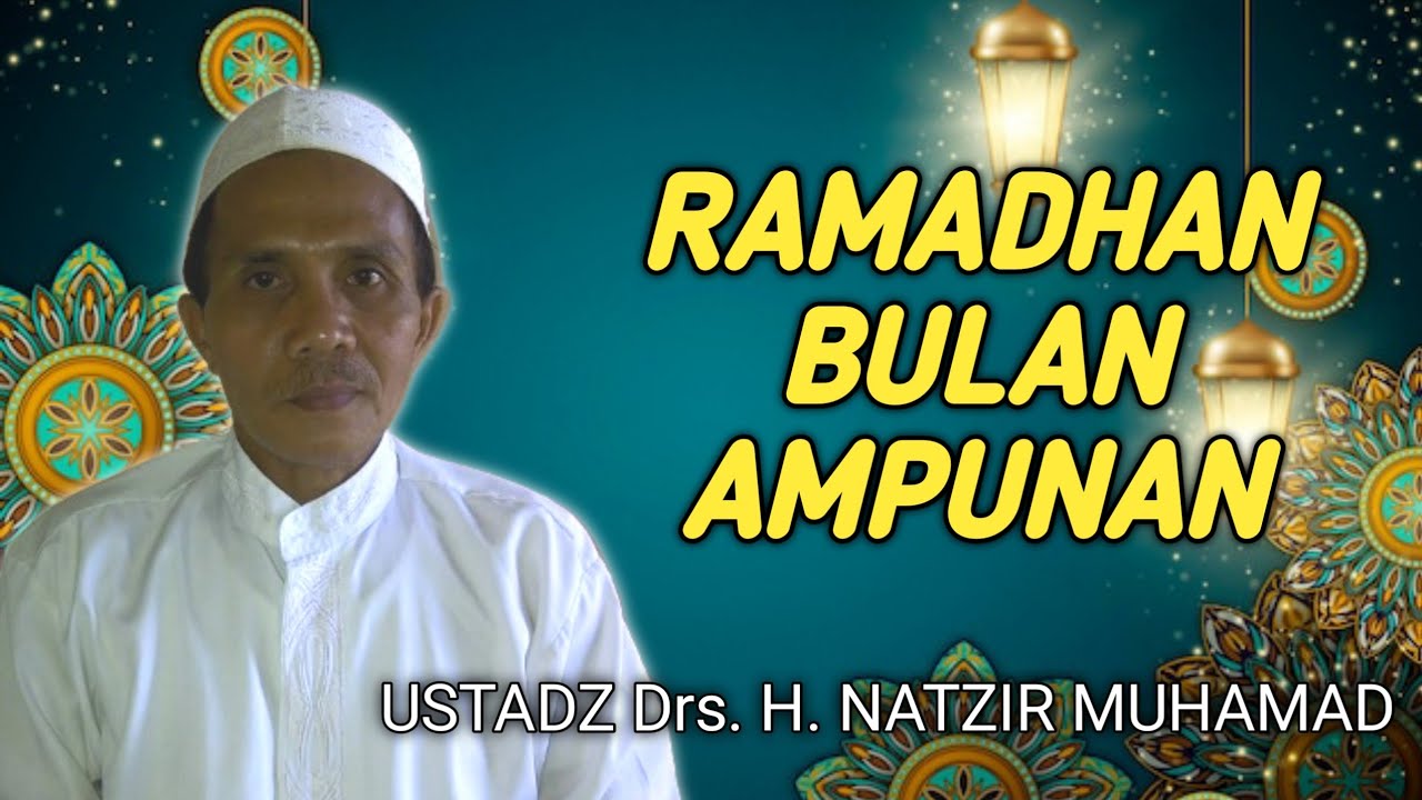 RAMADHAN BULAN AMPUNAN || USTADZ Drs. H. NATZIR MUHAMAD - YouTube