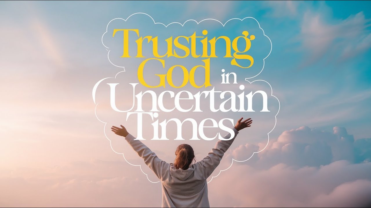 Finding Faith in Uncertainty: Trusting God When Life Gets Tough - YouTube