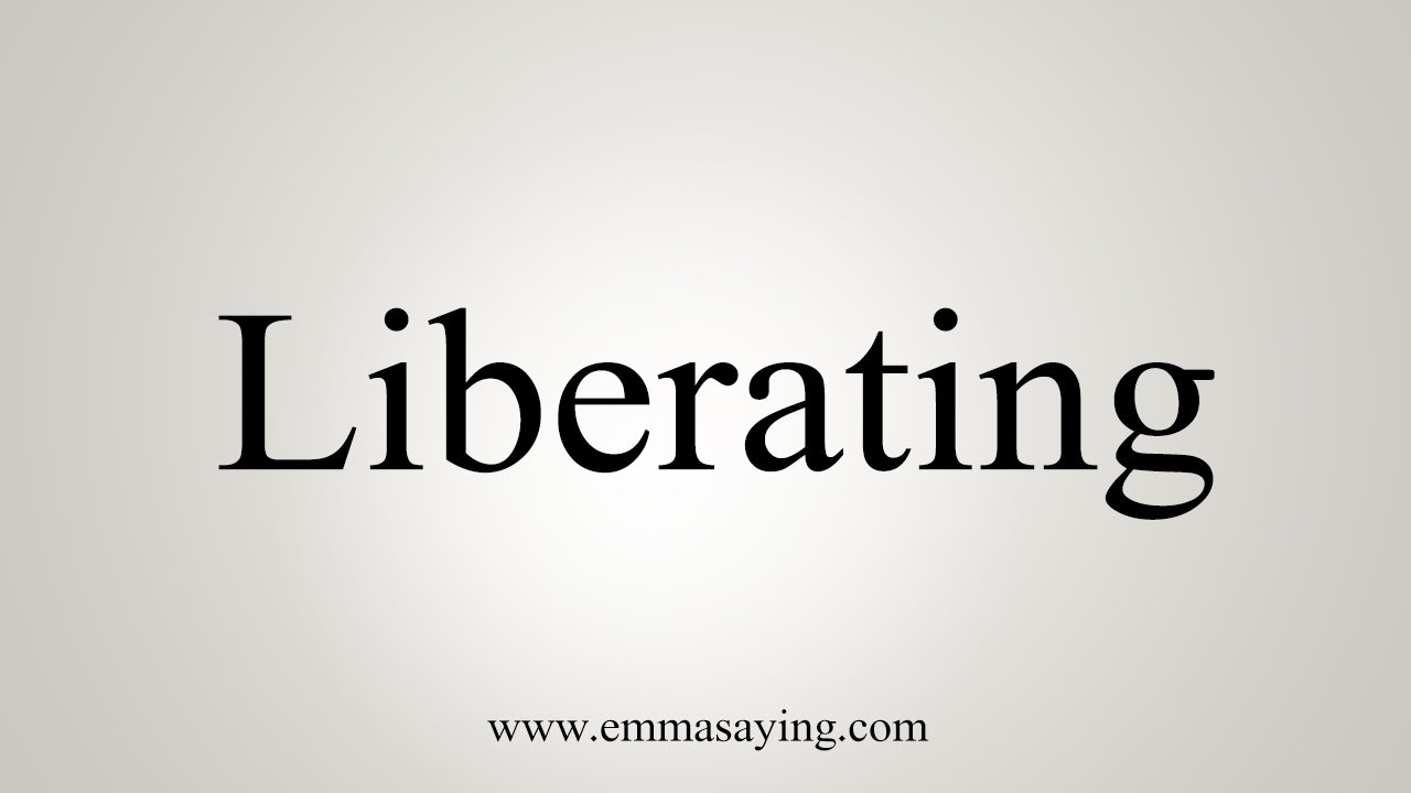 How To Say Liberating - YouTube