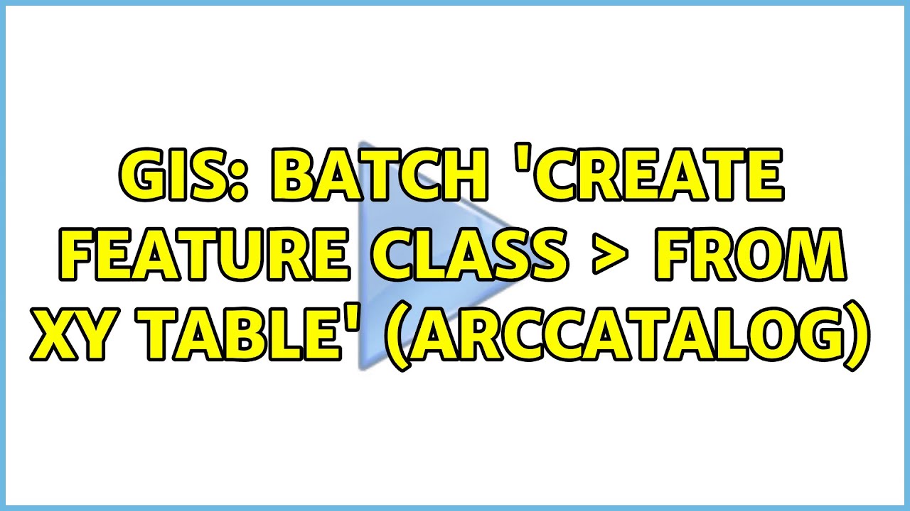 Gis Batch Create Feature Class > From Xy Table Arccatalog 2 Solutions Youtube