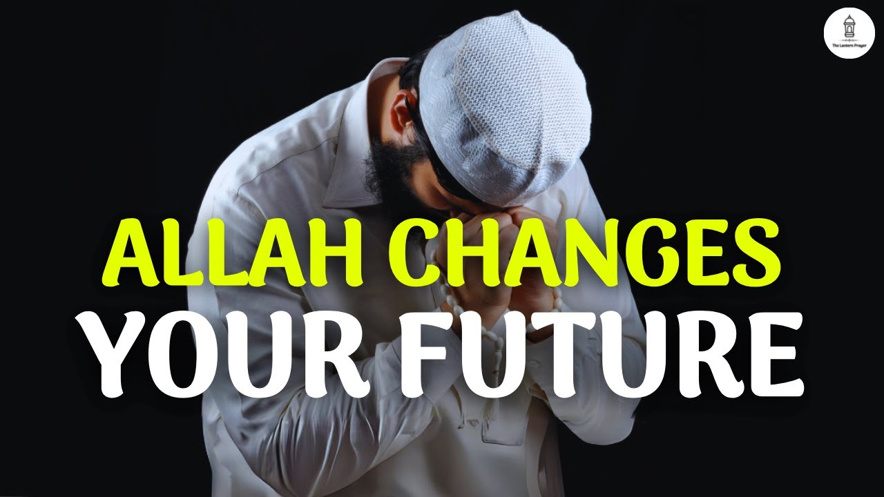 ALLAH CHANGES YOUR FUTURE, IF YOU SAY THIS DUA! - INSHALLAH - YouTube