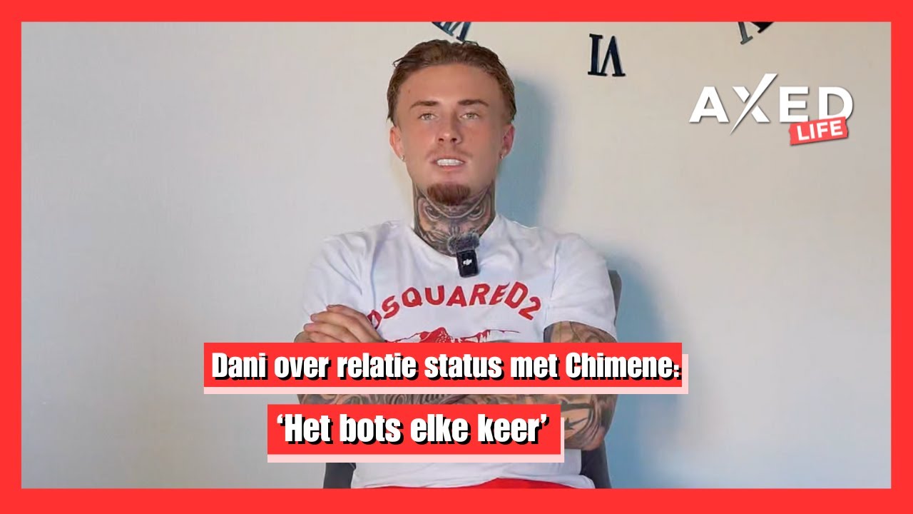 Dani over zijn relatie met Chimene, vreemdgaan en zijn goede band met ...
