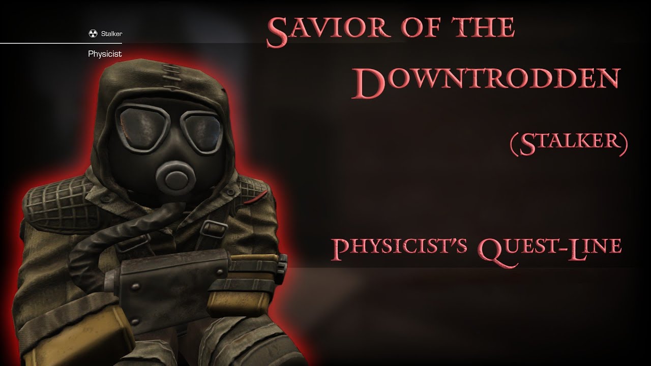 Savior of the Downtrodden (Stalker) Physicist's Quest - YouTube