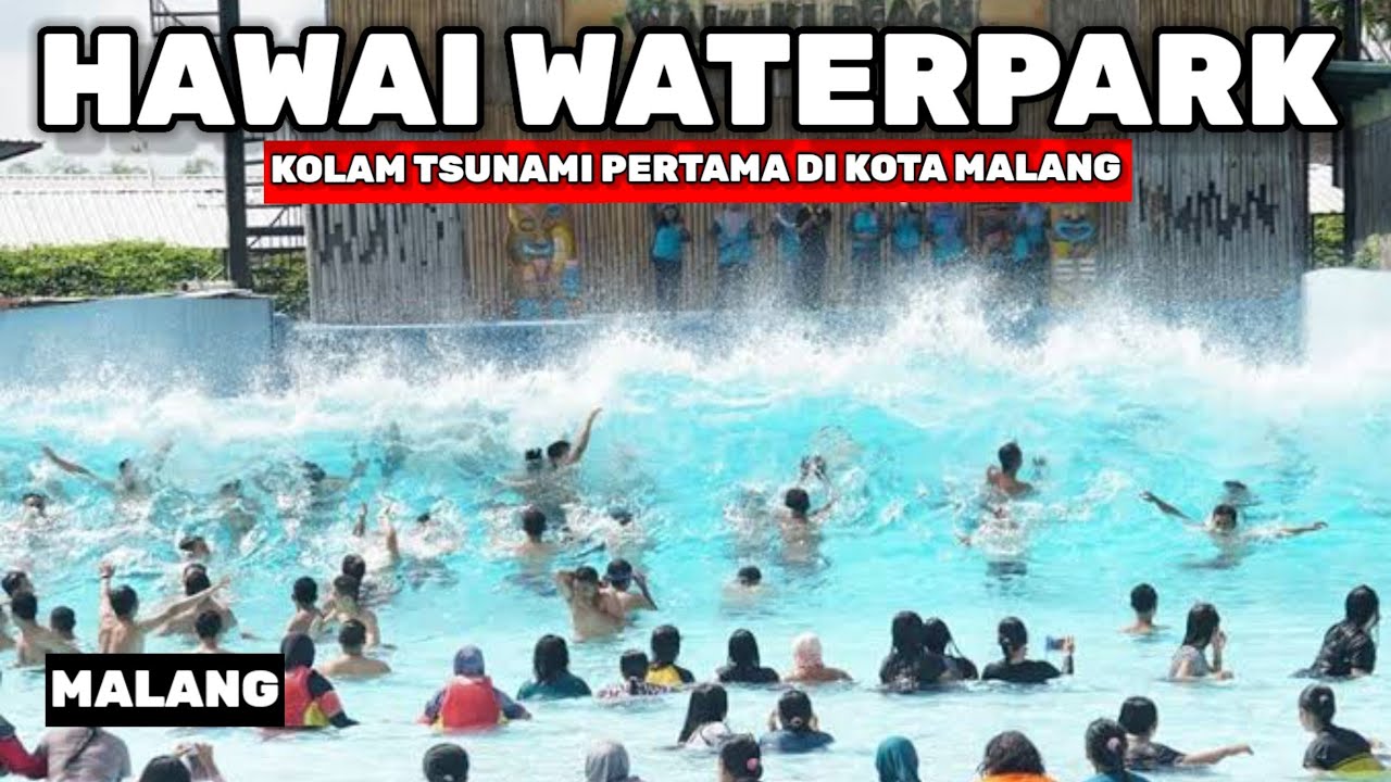 HAWAI WATERPARK MALANG - SENSAI KOLAM TSUNAMI DAN KOLAM ARUS TERBAIK DI ...