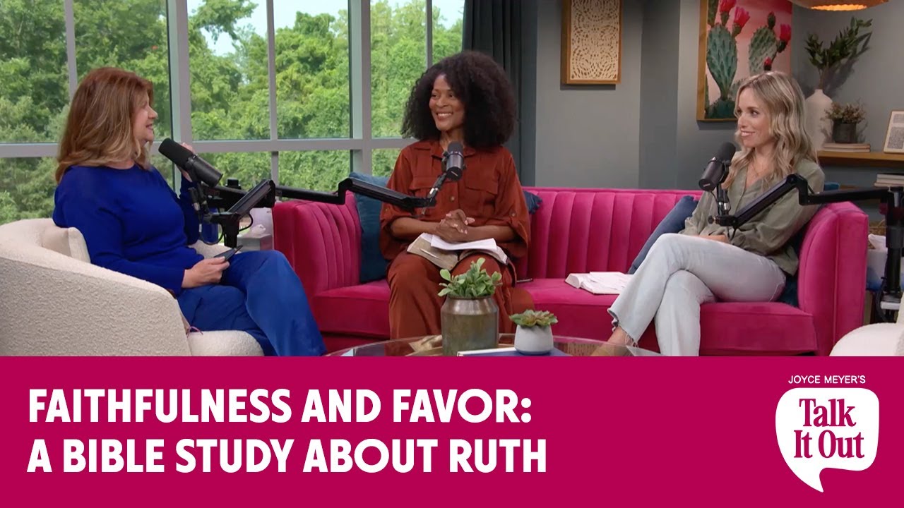 Faithfulness and Favor: A Bible Study About Ruth | Joyce Meyer's Talk ... Faithfulness and Favor: A Bible Study About Ruth | Joyce Meyer's Talk ...