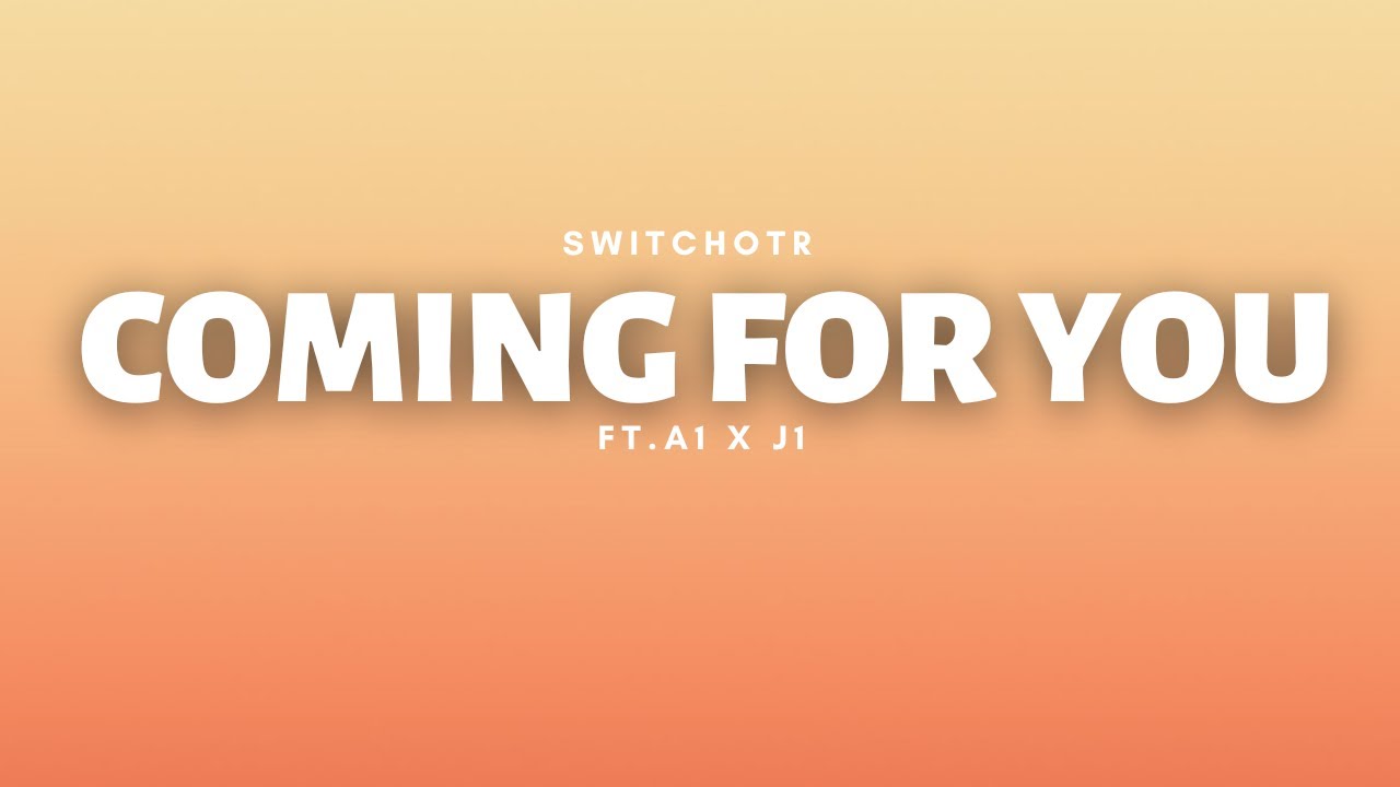 SwitchOTR - Coming for You ft. A1 x J1 (Lyrics) - YouTube