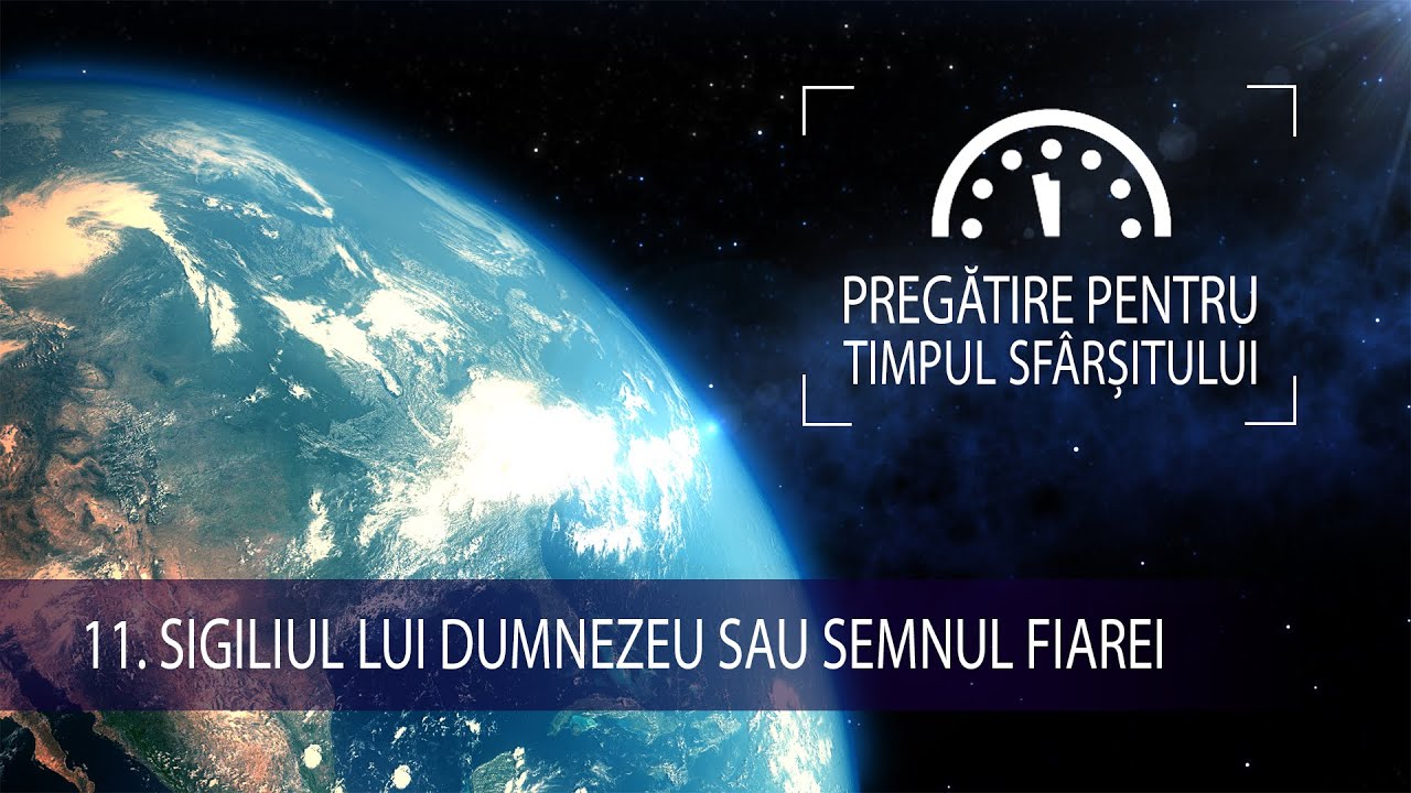11 - Sigiliul lui Dumnezeu sau semnul fiarei | Pregătire pentru Timpul ...