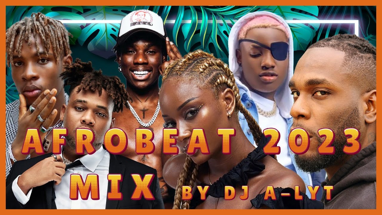 AFROBEAT MIX 2023 | NAIJA AFROBEAT 2023 MIX | DJ A-LYT - YouTube