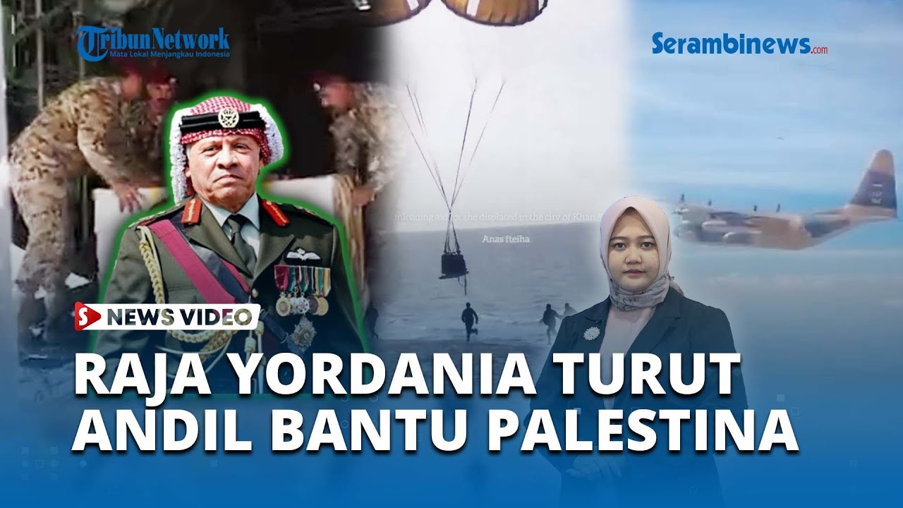 Raja Yordania Abdullah II TURUN TANGAN Langsung Berikan Bantuan dari ...