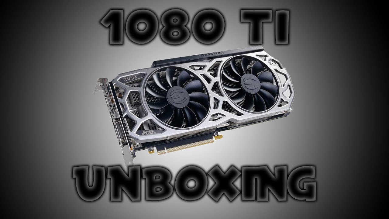 EVGA GTX SC2 1080 Ti Unboxing!! - YouTube