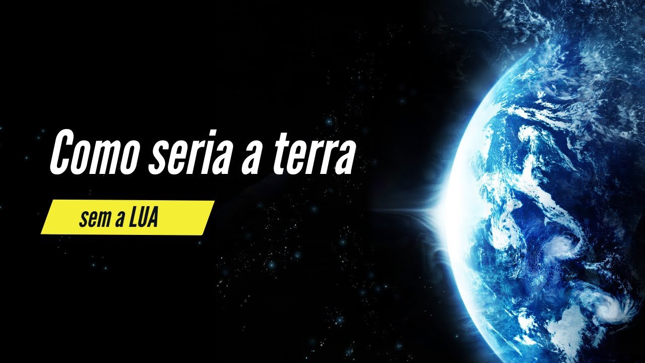 Como seria o planeta Terra sem a Lua? - YouTube
