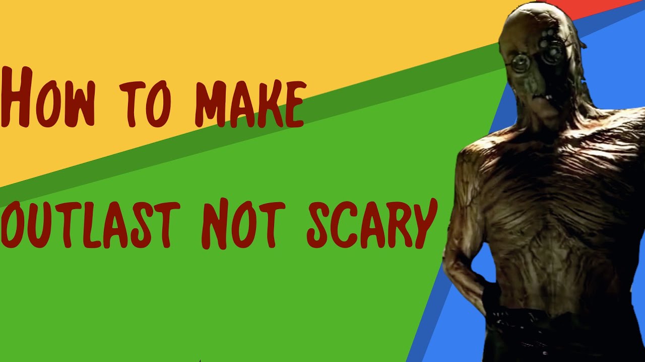 How To Make Outlast Not Scary - YouTube